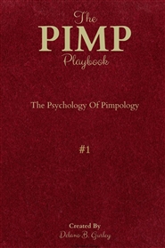 The PIMP Playbook: The Psychology Of Pimpology Volume #1 by Delano B ...