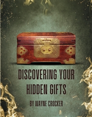 Discovering your Hidden Gifts by Wayne Crocker : $30.00 : TheBookPatch.com