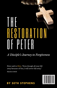 The Restoration of Peter by Seth Stephens : $8.99 : TheBookPatch.com