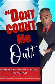 DONT COUNT ME OUT by Duwayne Biggs : $25.95 : TheBookPatch.com